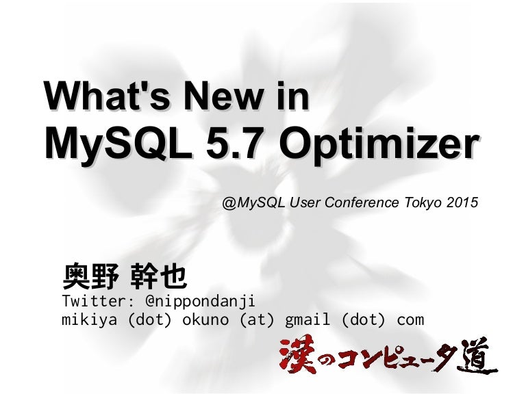 What's New in MySQL 5.7 Optimizer @MySQL User Conference Tokyo 2015