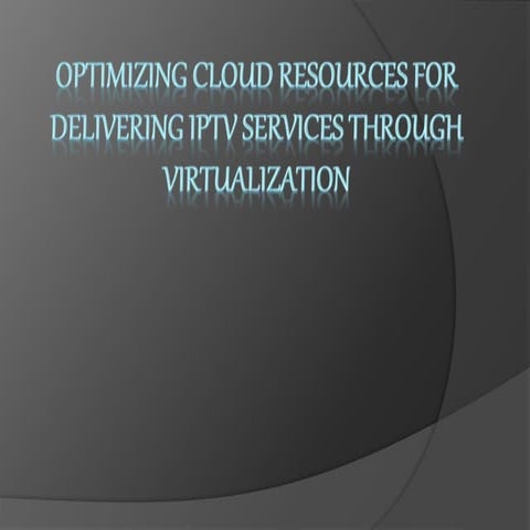 Optimizing Cloud Resources For Delivering Iptv Services Through