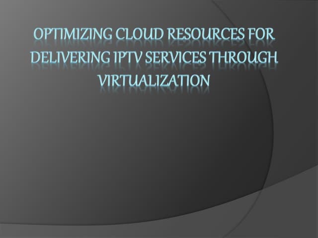 Optimizing Cloud Resources For Delivering Iptv Services Through
