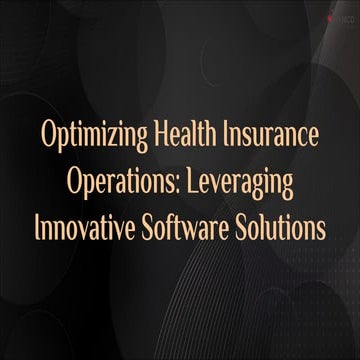 Optimizing Health Insurance Operations: Leveraging Innovative Software ...