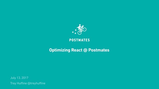 Optimizing React at Postmates | PPT Optimizing React at Postmates | PPT