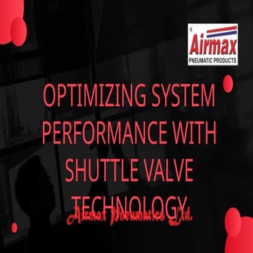 Optimizing System Performance with Shuttle Valve Technology | PPT