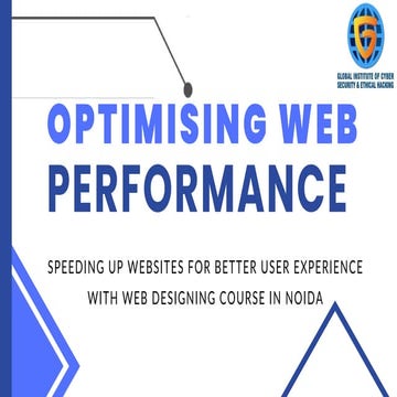 Optimizing Web Performance by Enrolling in Web Designing Course in Noida- GICSEH | PPT