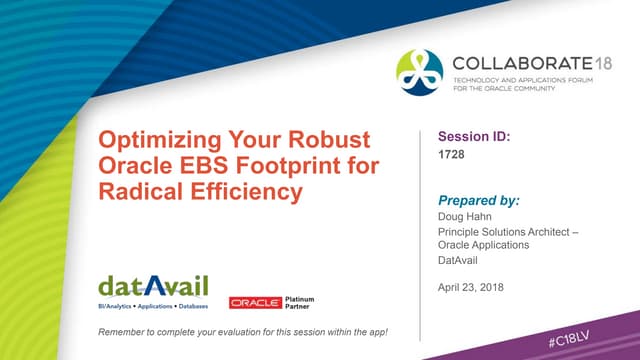 Collaborate 2018: Optimizing Your Robust Oracle EBS Footprint for ... Collaborate 2018: Optimizing Your Robust Oracle EBS Footprint for ...