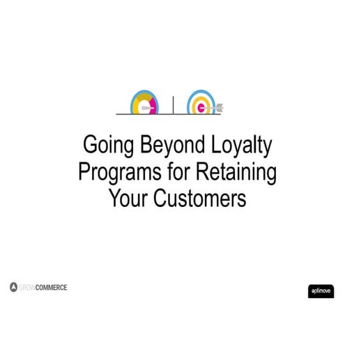 Going Beyond Loyalty Programs to Retain Your Customers – Optimove - GrowCommerce 2017 | PPT