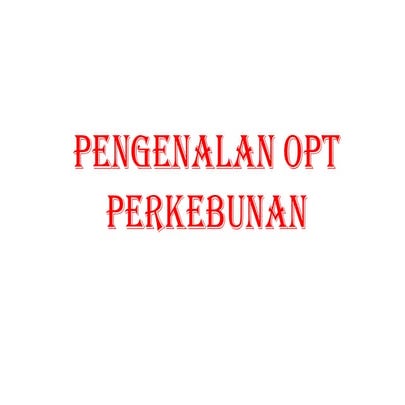 PENGENALAN OPT PERKEBUNAN BESERTA PENGENDALIANNYA.pptx