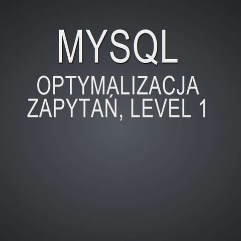 Paweł Spychalski - Optymalizacja zapytań my sql | PPTX
