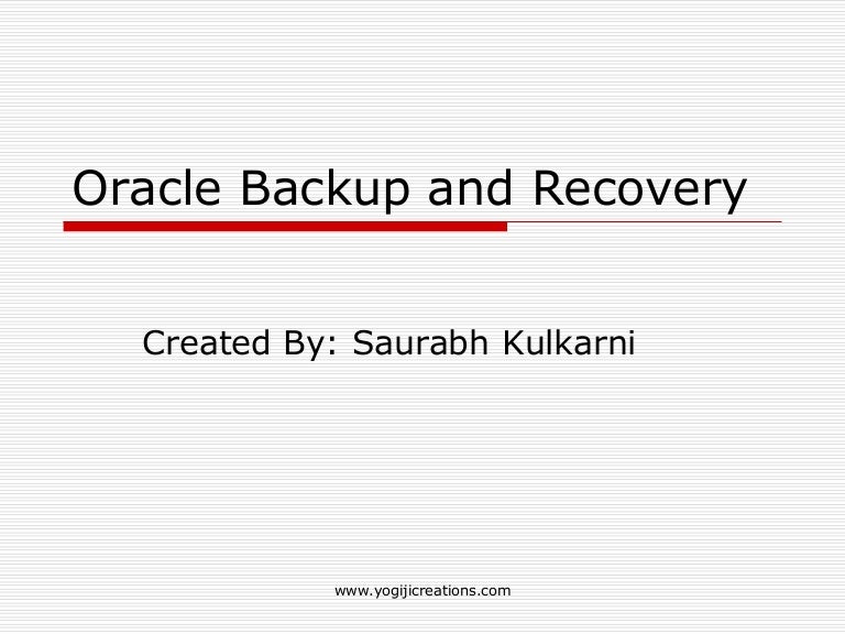 Oracle backup and recovery Oracle backup and recovery