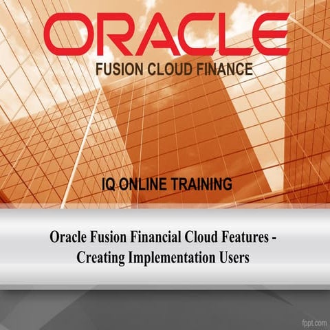 Oracle Fusion Financial Cloud Features Creating Implementation Users Ppt