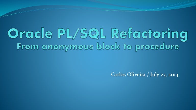 Oracle Plsql Code Refactoring From Anonymous Block To Stored Proced