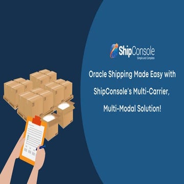 Oracle Shipping Made Easy with ShipConsole’s Multi-Carrier, Multi-Modal ...