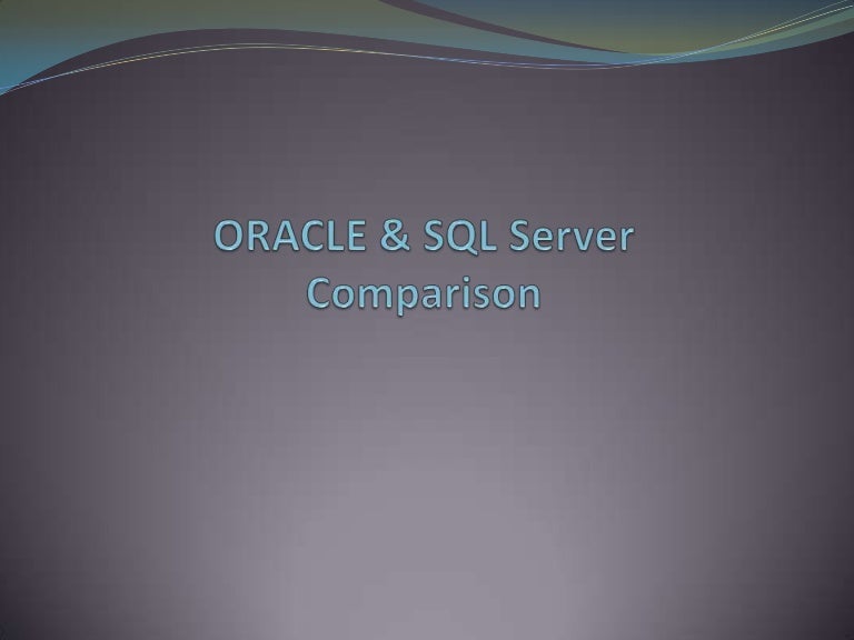 Oracle & sql server comparison 2 Oracle & sql server comparison 2