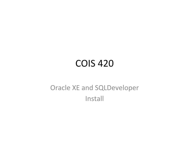 Oraclexe And Sqldeveloper Install Ppt