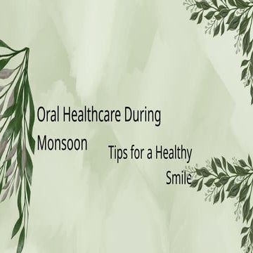 Oral Healthcare During Monsoon - Tips for a Healthy Smile.pptx