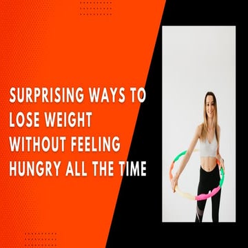 "Unbelievable Weight Loss Methods that Won't Leave You Hungry" | PPT