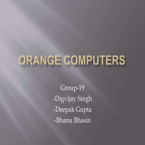 Orange computers group19 | PPTX | Business | Business and Finance