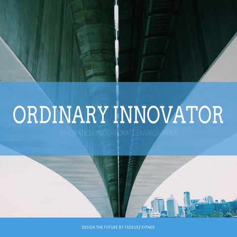 Ordinary Innovator - Design the Future Tadeusz Kifner | PPT