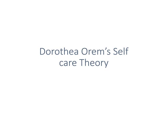 Dorothea Orem’s Theory; Self Care Deficit Theory | PPTX