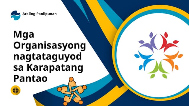 MGA ORGANISASYONG NAGTATAGUYOD SA KARAPATANG PANTAO | PPTX