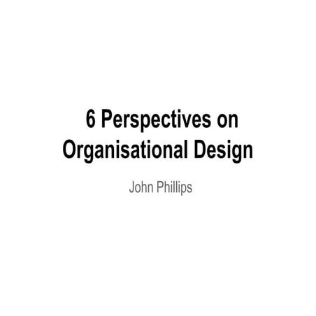 6 Perspectives on Organisational Design | PDF