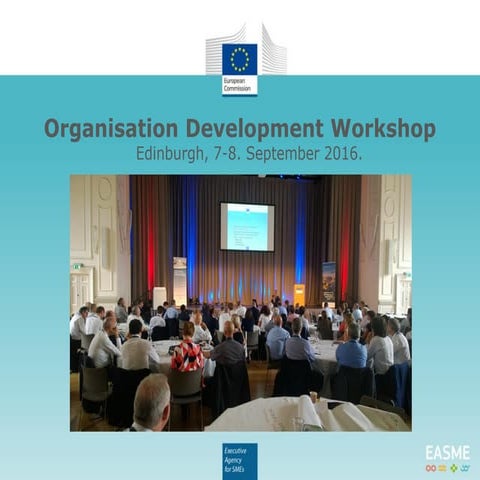 Organisation Development Workshop / EASME Edinburgh, 7-8. September ...