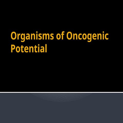 Organisms of oncogenic Potential.pptx