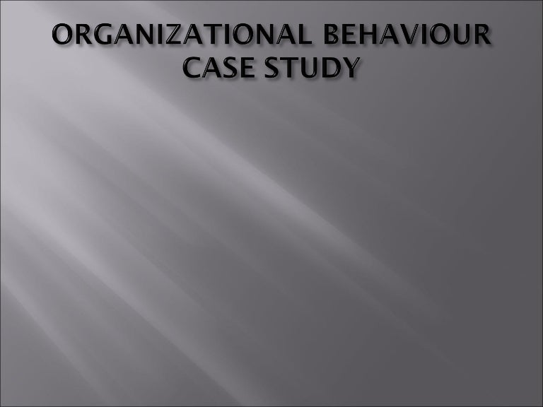 Organizational Behaviour Case Study organizational-behaviour-case-study