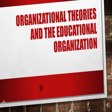 Organizational theories and the educational organization | PPTX