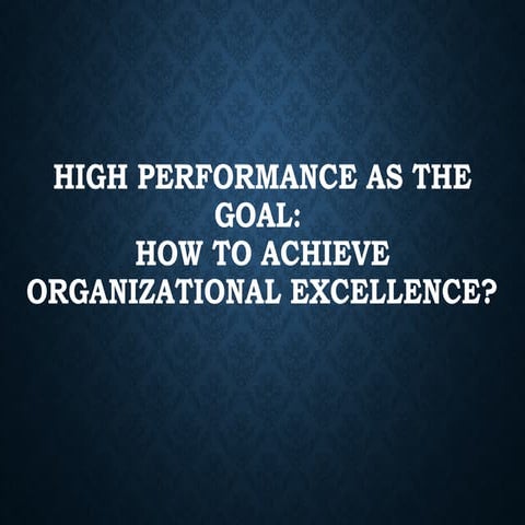 High performance as the goal to organizational excellence | PPTX