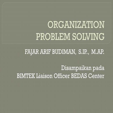 ORGANIZATION PROBLEM SOLVING from Pakar. | PPTX