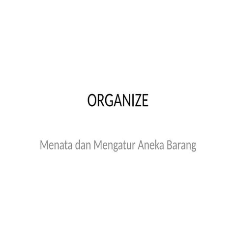 Organize barang barang kamu di kantor dan di rumah | PPTX