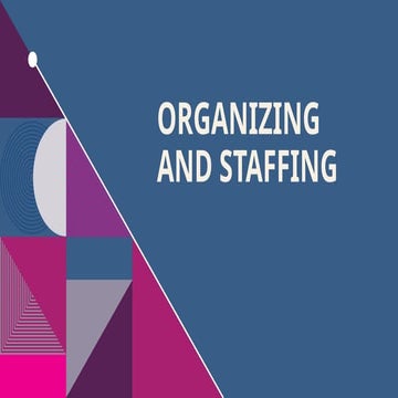 ORGANIZING AND STAFFING Organizing involves arranging resources, tasks, and responsibilities | PPTX