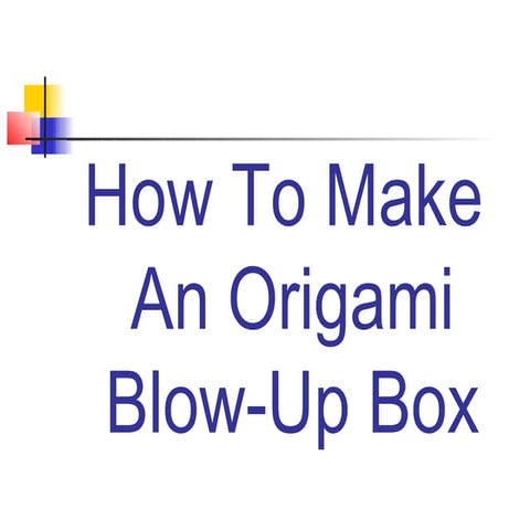 Origami blow up box | PPT | Arts and Crafts | Hobbies & Interests