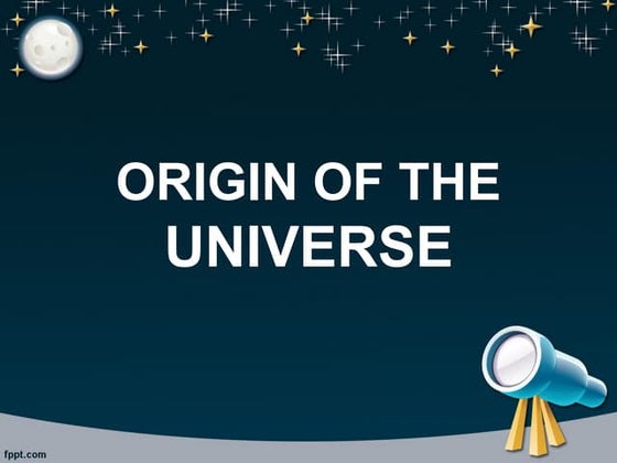 Theories on the origin of the Universe. | PPTX | Physics | Science