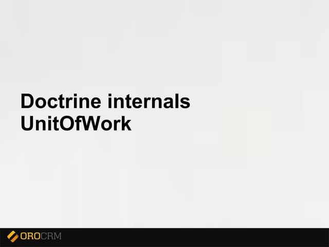 Doctrine Internals. UnitOfWork | PPT Doctrine Internals. UnitOfWork | PPT