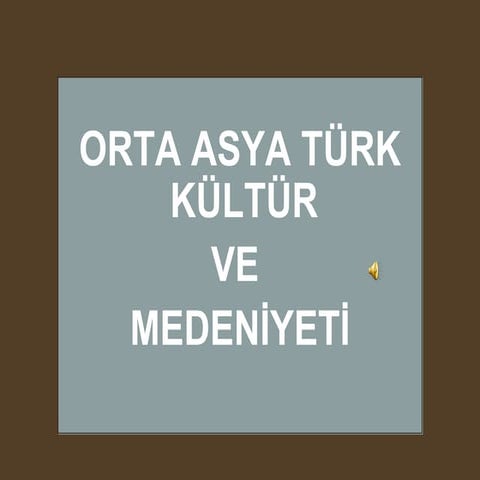 Orta Asya TüRk KüLtüR Ve Medeniyeti | PPS