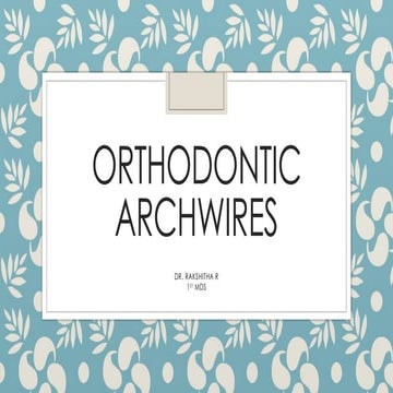 ORTHODONTIC ARCHWIRES-DR RAKSHITHA [Autosaved].pptx