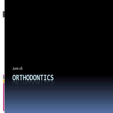 Orthodontics june 26 | PPT