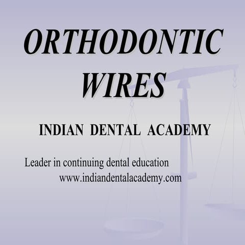 Orthodontics wires /certified fixed orthodontic courses by Indian dental academy | PPT