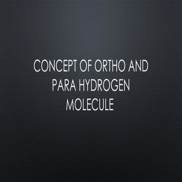 ortho para hydrogen molecule using quantum mechanics and spins | PPTX