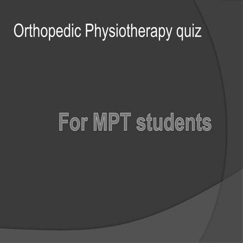 orthopedic physiotherapy quiz | PPTX