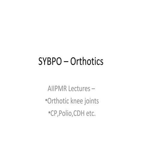 SYBPO - Orthotics - AIIPMR notes - Orthotic knee joints | PPT