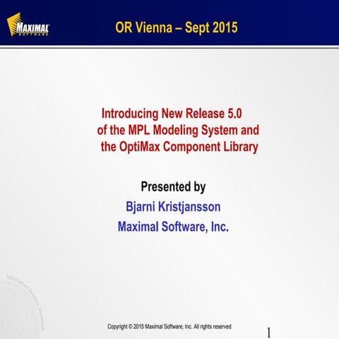 New Release 5.0 of MPL and OptiMax Library - OR Vienna 2015 | PPT