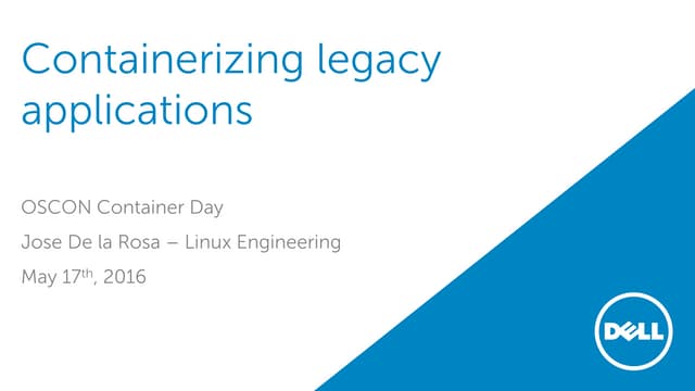 Containerizing legacy applications - OSCON 2016 | PPT Containerizing legacy applications - OSCON 2016 | PPT