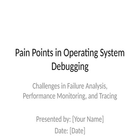 OS_Debugging_Pain_Points_Enhanced . pptx | PPTX