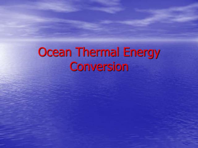 Ocean Thermal Energy Conversion | PPTX