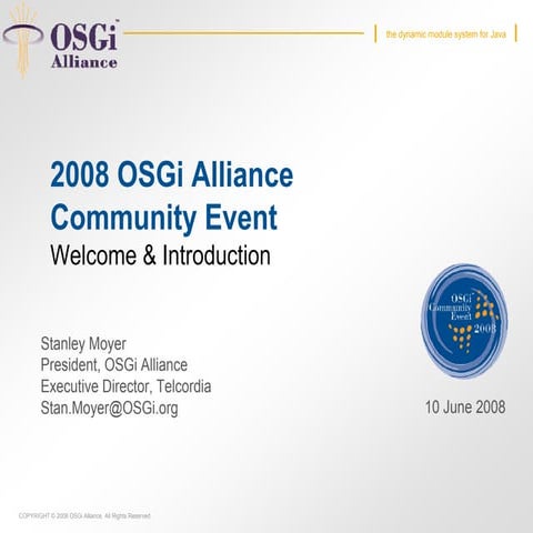 OSGi Community Event 2008 - Welcome - Stan Moyer, President of OSGi Alliance | PPT