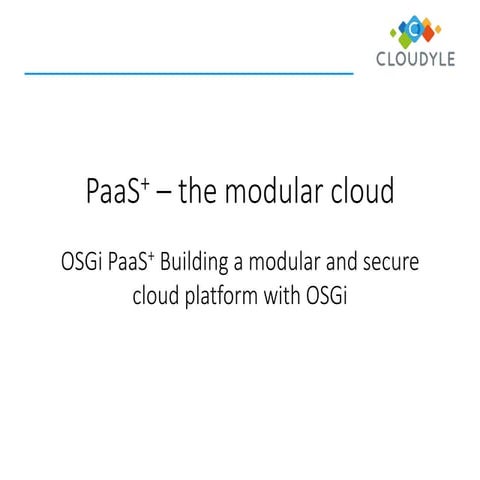 OSGi PaaS+ building a modular and secure cloud platform with OSGi - A ...