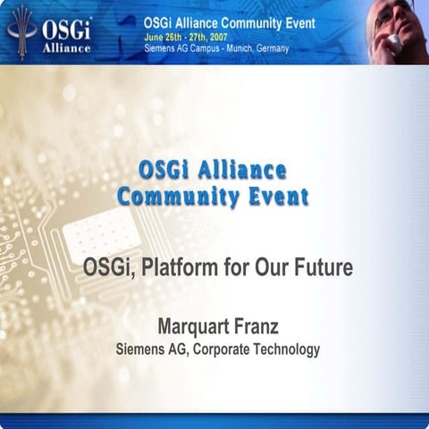 OSGi, Platform for Our Future - Marquart Franz, Principal Engineer, Siemens AG | PPT