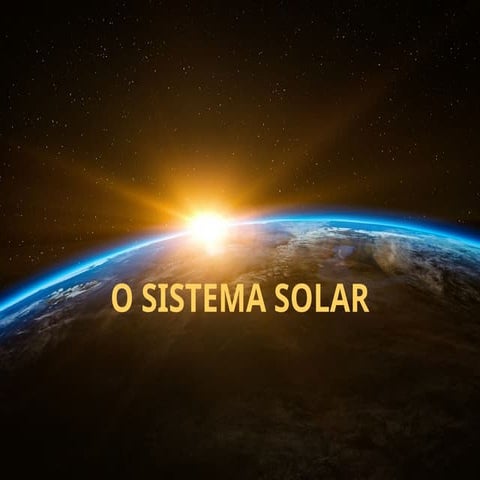 O Sistema Solar - Corpos Celestes que Formam o Sistema Solar | PPTX
